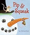 Pip & Squeak: Ian Schoenherr: 9780060872533: Amazon.com: Books