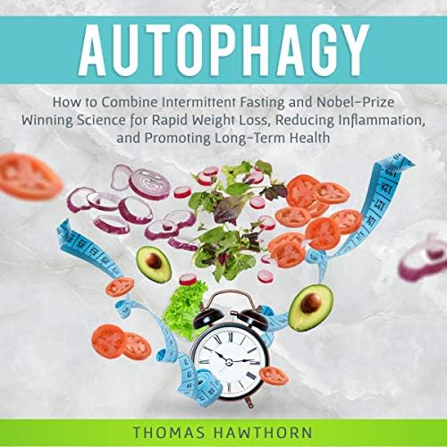 Autophagy: How to Combine Intermittent Fasting and Nobel-Prize Winning ...