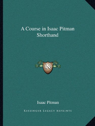 A Course in Isaac Pitman Shorthand: Pitman, Isaac: 9781162608464 ...