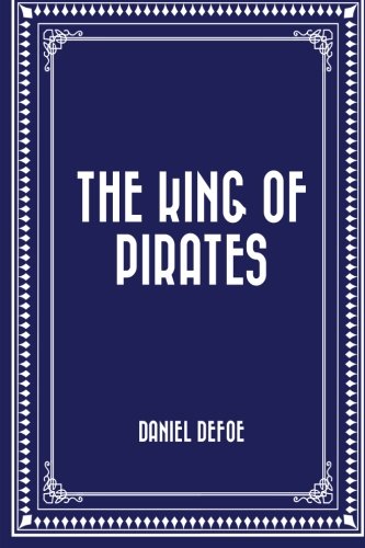 Amazon.com: The King of Pirates (9781519682673): Defoe, Daniel: Books