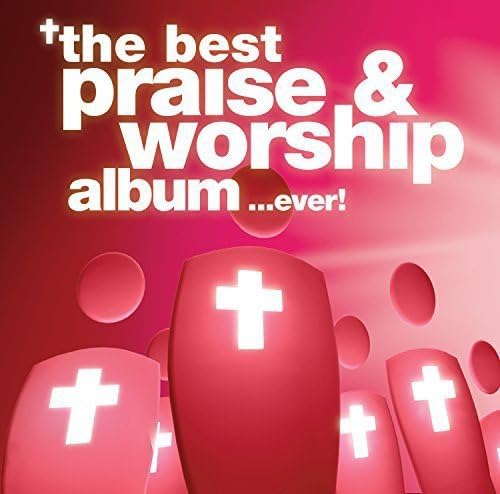 Best Praise & Worship Album…Ever!: Amazon.co.uk: Music