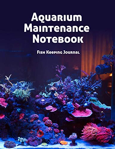 Aquarium Maintenance Notebook Fish Keeping Journal: Tank Aquarium Log ...