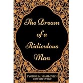 The Dream of a Ridiculous Man: By Fyodor Mikhailovich Dostoyevsky ...