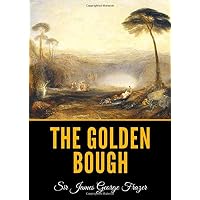 The Golden Bough: A Study of Magic and Religion: Frazer, James George ...