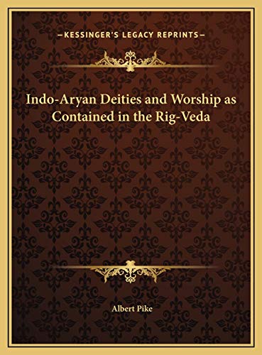 Indo-Aryan Deities and Worship as Contained in the Rig-Veda: Pike ...