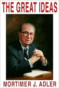 The Great Ideas: A Retrospective, Volume II: Mortimer J. Adler ...