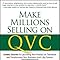 Make Millions Selling on QVC: Insider Secrets to Launching Your Product ...