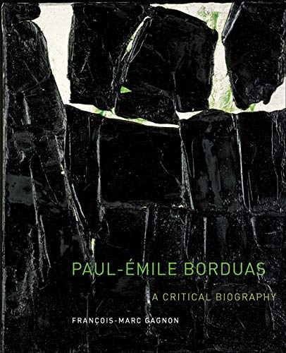 Paul-Émile Borduas: A Critical Biography (Volume 12) (McGill-Queen's ...