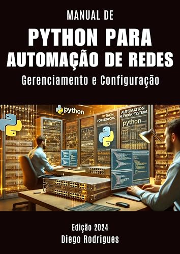 MANUAL DE PYTHON PARA AUTOMAÇÃO DE REDES Edição 2024: Gerenciamento e ...
