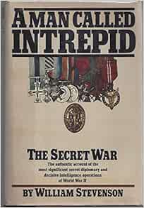 A Man Called Intrepid: The Secret War: Stevenson, William ...