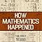 How Mathematics Happened: The First 50, 000 Years: Peter S. Rudman ...