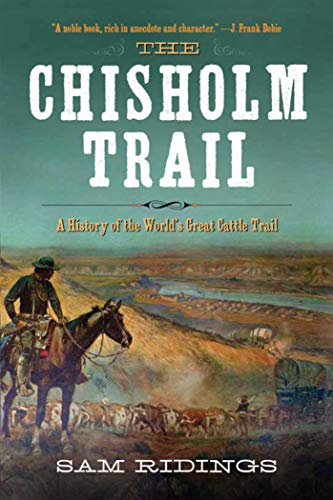 The Chisholm Trail: A History of the World's Greatest Cattle Trail ...