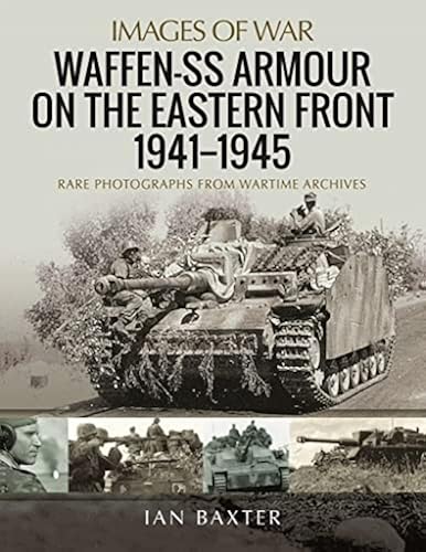 Waffen-SS Armour on the Eastern Front 1941–1945: Rare Photographs from ...