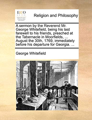 A sermon by the Reverend Mr. George Whitefield, being his last farewell ...