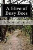 A Hive of Busy Bees: Effie M. Williams: 9780809583775: Amazon.com: Books