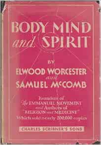 Body mind and spirit: Worcester, Elwood; McComb, Samuel: Amazon.com: Books