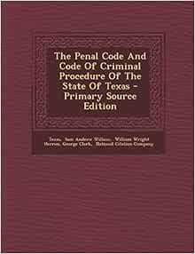 The Penal Code And Code Of Criminal Procedure Of The State Of Texas ...