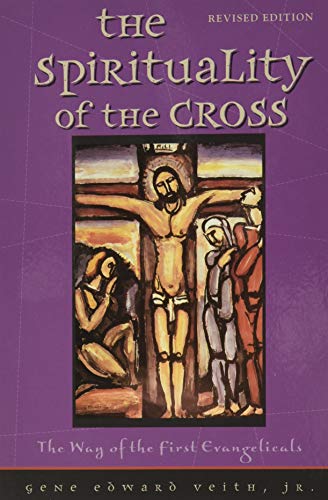 Amazon - Spirituality of the Cross Revised Edition: Gene Edward Veith ...