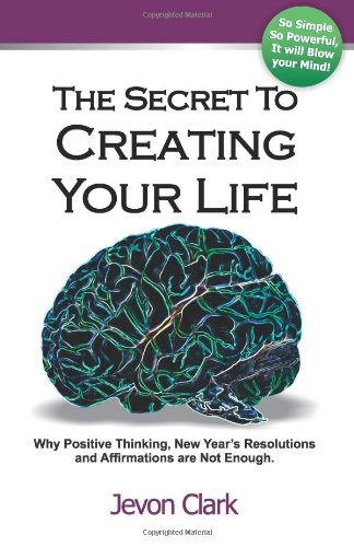 The Secret to Creating Your Life: Clark, Jevon: 9780992462215: Amazon ...