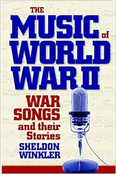 The Music of World War II: War Songs and Their Stories - 2nd Edition ...