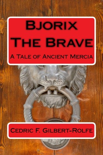 Bjorix The Brave: A Tale of Ancient Mercia: Gilbert-Rolfe, Cedric ...
