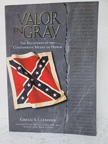 Valor in Gray: The Recipients of the Confederate Medal of Honor ...