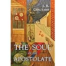 The Soul of The Apostolate: J. B. Chautard, Jean-Baptiste Chautard ...