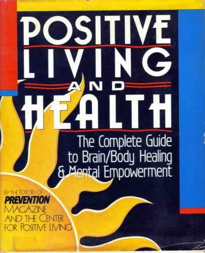 Positive Living and Health: The Complete Guide to Brain/Body Healing ...