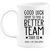 Amazon.com: quotedazur - Mug Good Luck Tryin' To Find A Better Team ...