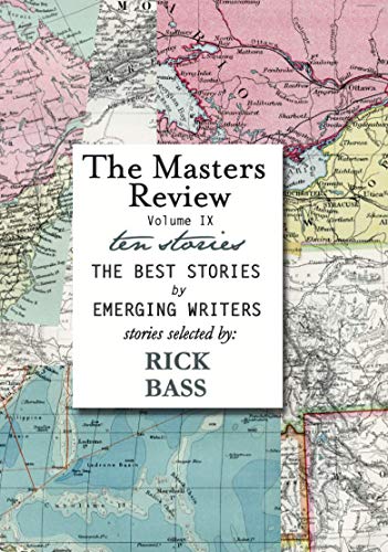 The Masters Review Volume IX: With Stories Selected by Rick Bass: Cole ...