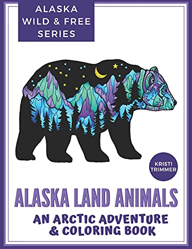 Alaska Land Animals: An Arctic Adventure & Coloring Book (Alaska ...