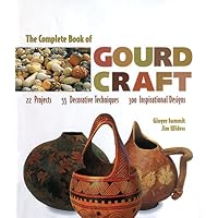The Complete Book Of Gourd Craft: 22 Projects * 55 Decorative ...
