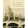 The World's Columbian Exposition: The Chicago World's Fair of 1893 ...