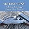 Amazon.com: Vintage Guns: Collecting, Restoring and Shooting Classic ...