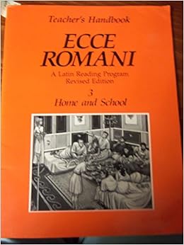 Ecce Romani Teacher's Handbook #3 Home and School (Ecce Romani, #3 ...