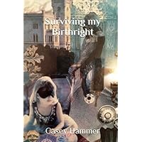 Surviving My Birthright: Hammer, Casey: 9781517534363: Amazon.com: Books