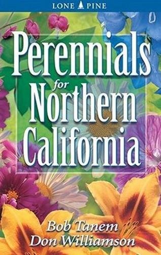 Perennials for Northern California: Tanem, Bob, Williamson, Don, Loewen ...