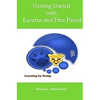 Getting Started with Lazarus and Free Pascal: A beginners and intermediate guide to Free Pascal ...