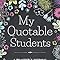 My Quotable Students A Teacher’s Journal Of Memorable Sayings From ...