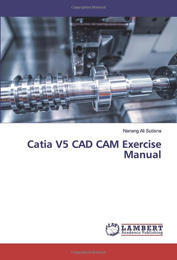 Catia V5 CAD CAM Exercise Manual: Sutisna, Nanang Ali: 9786200093929 ...