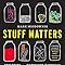 Stuff Matters: Exploring the Marvelous Materials That Shape Our Man ...
