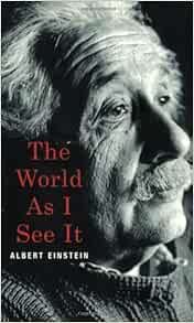 The World As I See It: Einstein, Albert: 0052550011951: Amazon.com: Books