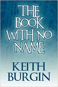 Amazon.com: The Book with No Name (9781451218411): Burgin, Keith: Books