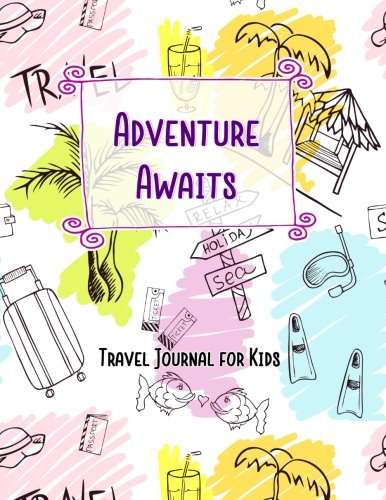 Adventure Awaits Travel Journal for Kids: Vacation Diary for Children ...