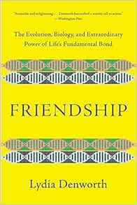 Friendship: The Evolution, Biology, and Extraordinary Power of Life's ...
