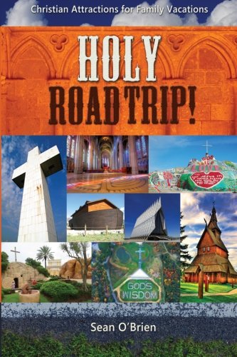 Holy Road Trip!: Christian Attractions for Family Vacations: O'Brien ...