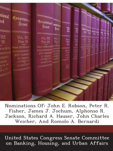Nominations Of: John E. Robson, Peter R. Fisher, James J. Jochum ...