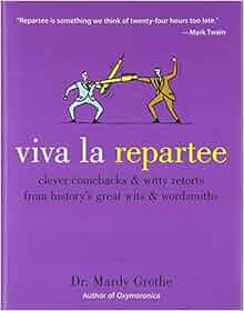 Viva la Repartee: Clever Comebacks and Witty Retorts from History's ...