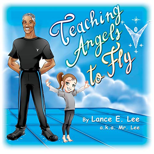 Teaching Angels to Fly: Lee, Lance E.: 9780578424415: Amazon.com: Books