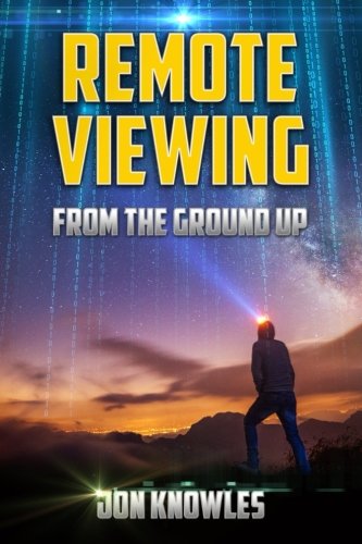 Remote Viewing from the Ground Up: Knowles, Jon: 9781546702153: Amazon ...
